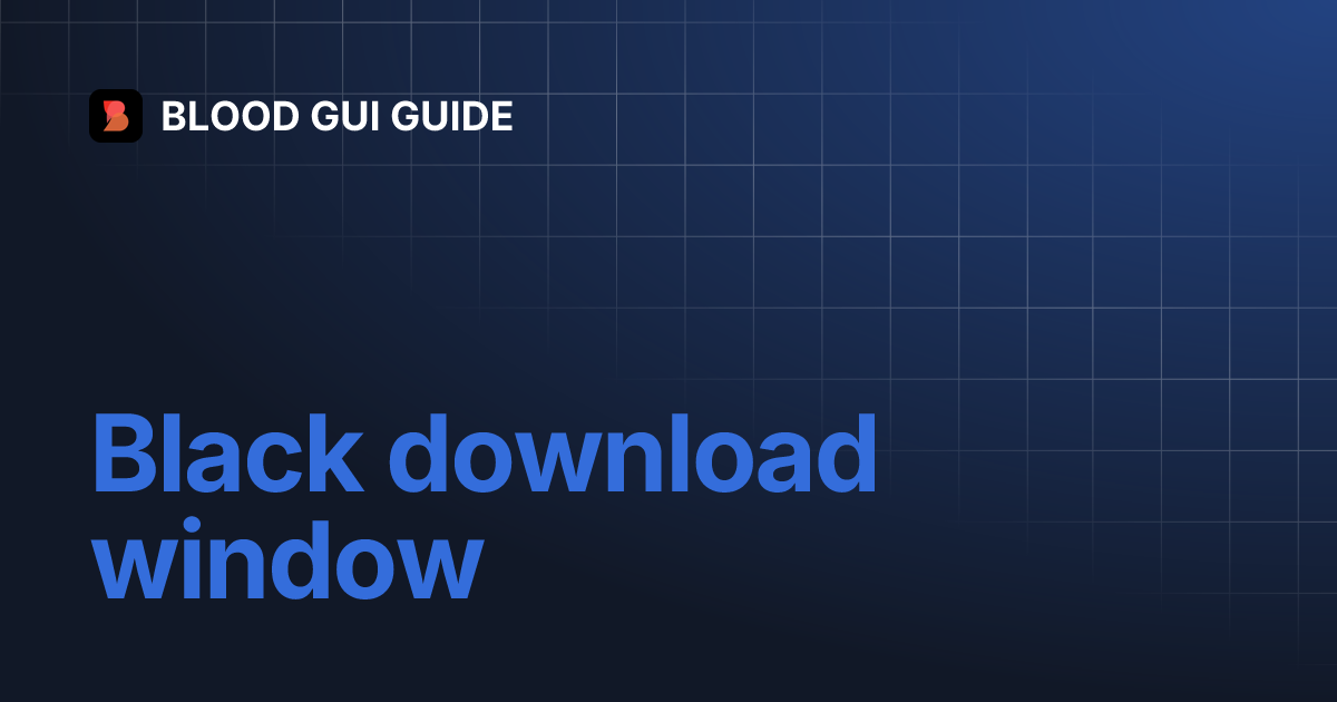 Black download window | BLOOD GUI GUIDE