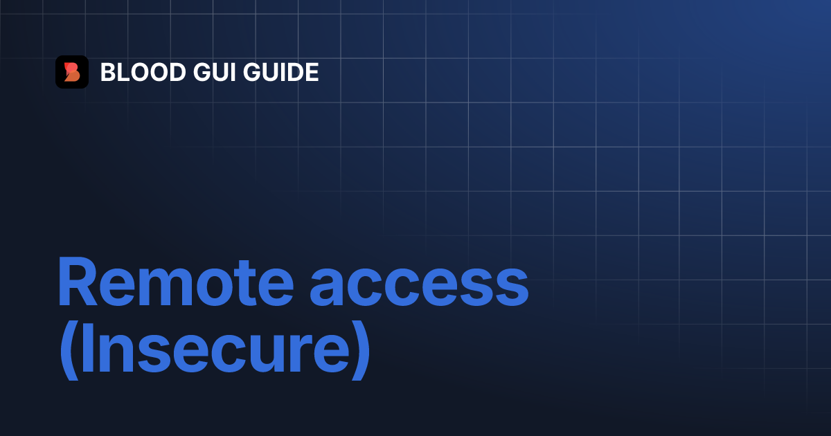 Remote access (Insecure) | BLOOD GUI GUIDE