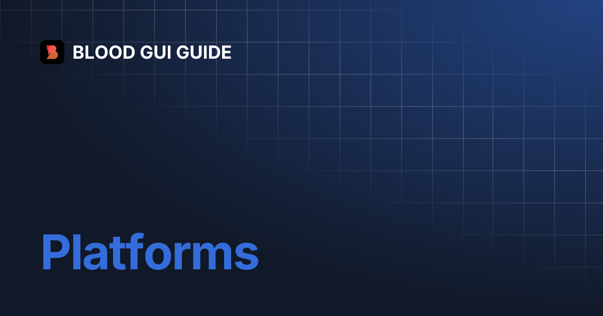 Platforms | BLOOD GUI GUIDE