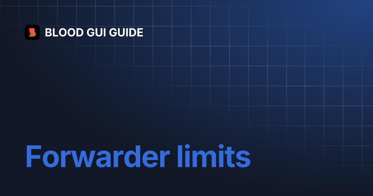 Forwarder limits | BLOOD GUI GUIDE