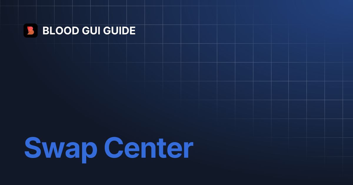 Swap Center | BLOOD GUI GUIDE