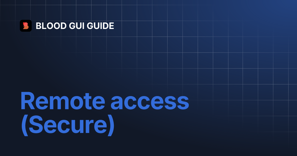 Remote access (Secure) | BLOOD GUI GUIDE